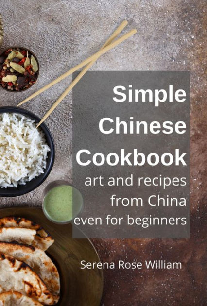 Simple Chinese Cookbook - Art and Recipes from China even for Beginners ...