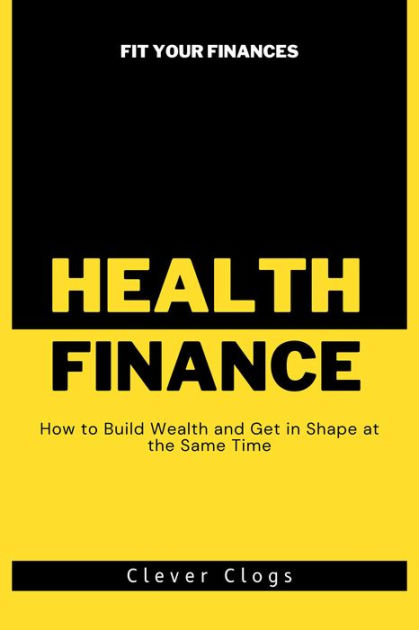 Fit Your Finances: How to Build Wealth and Get in Shape at the Same ...
