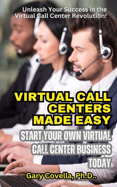 Virtual Call Centers Made Easy: Start Your Own Virtual Call Center ...