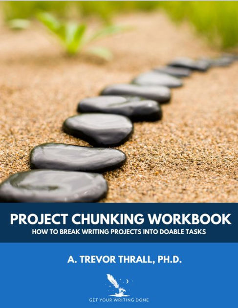 Project Chunking Workbook (Get Your Writing Done Guides, #3) by Trevor ...