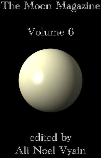 The Moon Magazine Volume 6 by Ali Noel Vyain | eBook | Barnes & Noble®