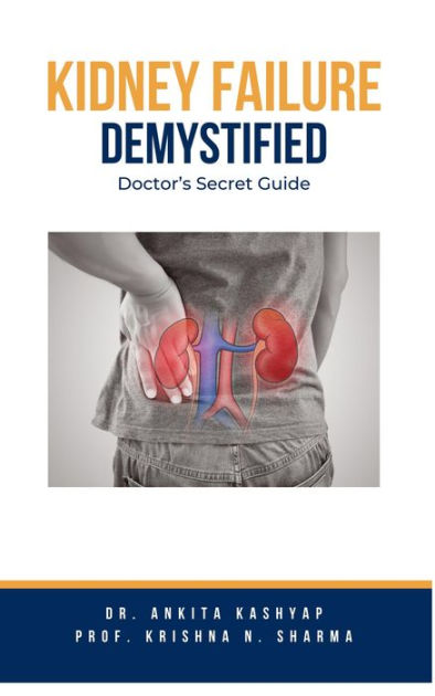 Kidney Failure Demystified: Doctor's Secret Guide by Dr. Ankita Kashyap ...