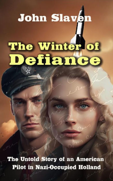 The Winter of Defiance: The Untold Story of an American Pilot in Nazi ...