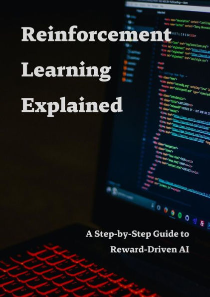 Reinforcement Learning Explained - A Step-by-Step Guide to Reward ...