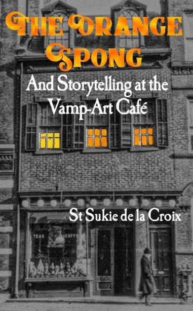 The Orange Spong And Storytelling At The Vamp-Art Café by St Sukie de ...