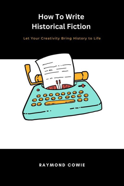 How to Write Historical Fiction (Creative Writing Tutorials, #4) by ...