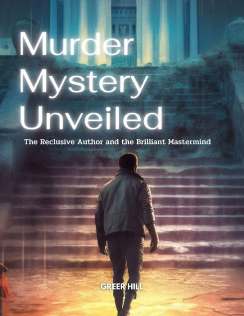 Murder Mystery Unveiled: The Reclusive Author and the Brilliant ...