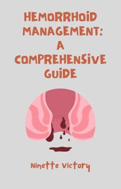 Hemorrhoid Management: A Comprehensive Guide by Ninette Victory | eBook ...