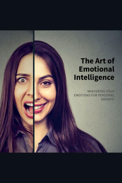 The Art of Emotional Intelligence ~ Mastering Your Emotions for ...