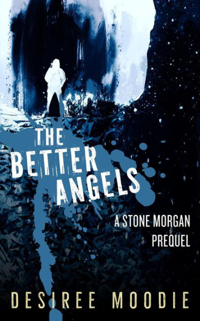 The Better Angels (Stone Morgan Investigations) by Desiree Moodie ...