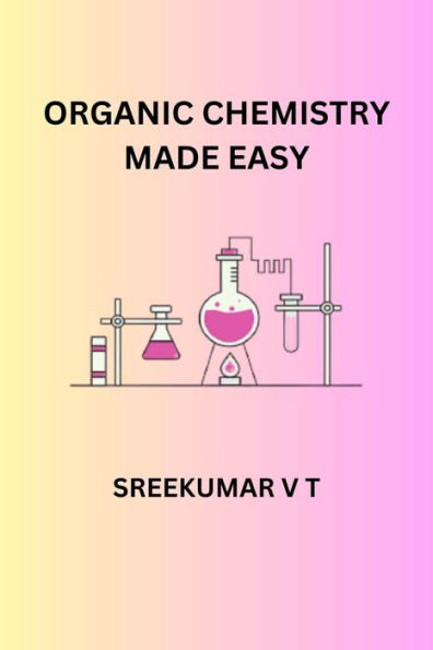 Organic Chemistry Made Easy by V T SREEKUMAR | eBook | Barnes & Noble®