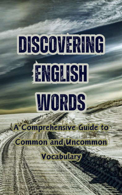 Discovering English Words: A Comprehensive Guide to Common and Uncommon ...