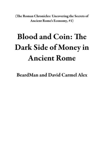 Blood and Coin: The Dark Side of Money in Ancient Rome (The Roman ...
