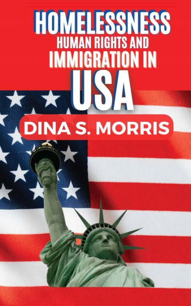 Homelessness, Human Rights and Immigration in USA by Dina S. Morris ...