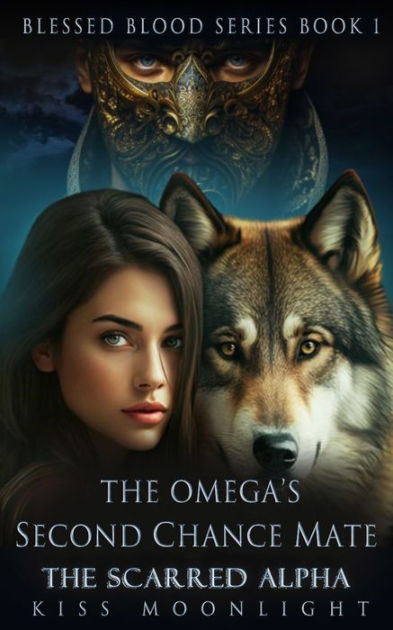 The Omega's Second Chance Mate: The Scarred Alpha by Kiss Moonlight ...