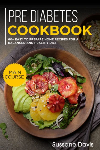 Pre-diabetes Cookbook: MAIN COURSE - 60+ Easy to prepare at home ...