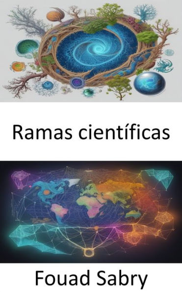 Ramas científicas: Descubriendo el tapiz del conocimiento, un viaje por ...