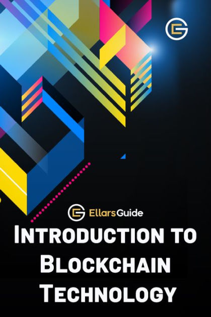 Introduction to Blockchain Technology by ELLARS Guide | eBook | Barnes ...