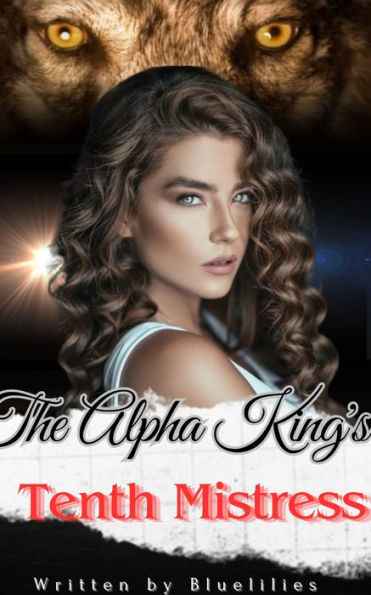 The Alpha King's Tenth Mistress: A Gripping Paranormal Wolf Shifter Romance by Bluelilies ...