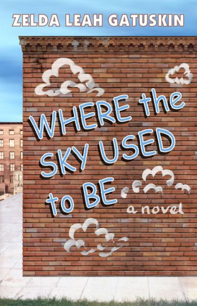Where the Sky Used to Be: a novel by Zelda Leah Gatuskin, Linda Mae ...