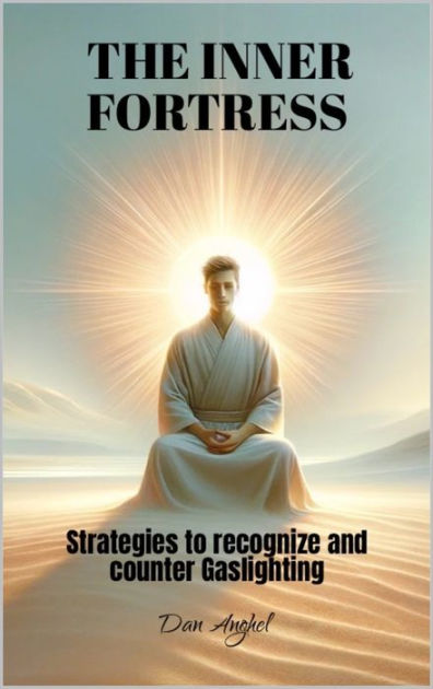The Inner Fortress: Strategies to Recognize and Counter Gaslighting by ...