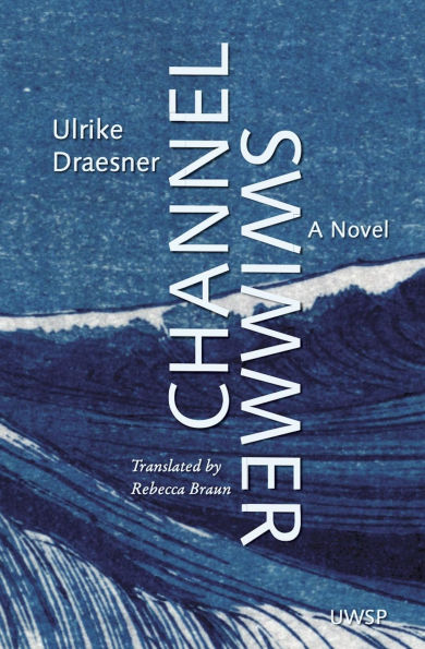 Channel Swimmer: A Novel by Ulrike Draesner | eBook | Barnes & Noble®