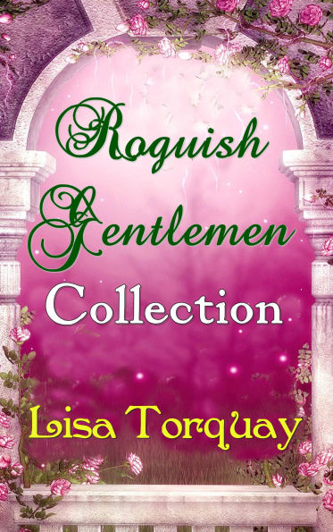 The Roguish Gentlemen Collection by Lisa Torquay | eBook | Barnes & Noble®