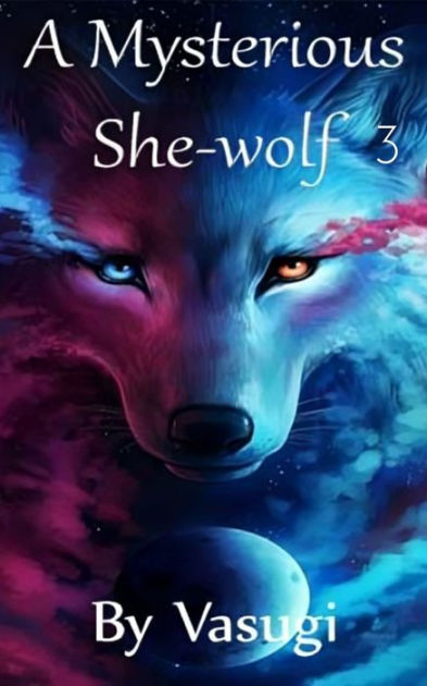 A Mysterious She-wolf: Book 3 Book 3 A Paranormal Strong Female Lead ...