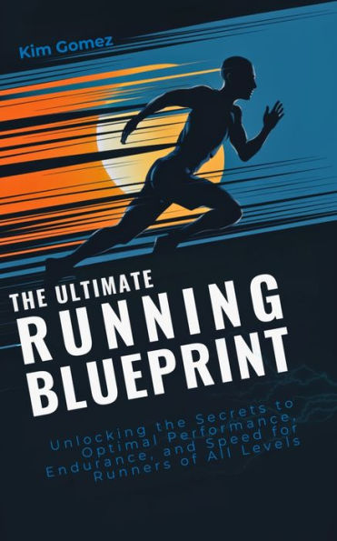 The Ultimate Running Blueprint: Unlocking the Secrets to Optimal ...