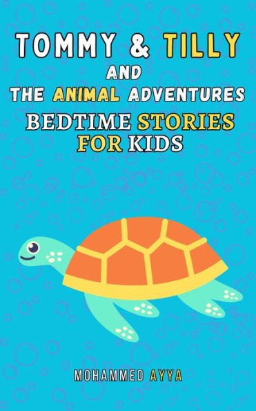Tommy & Tilly and the Animal Adventures: Bedtime Stories For Kids by Mohammed Ayya | eBook ...