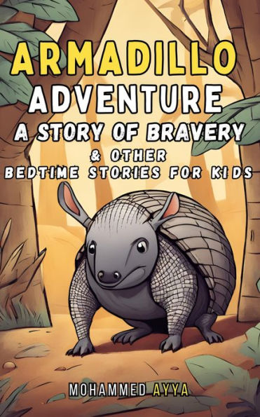 Armadillo Adventure - A Story of Bravery: & Other Bedtime Stories For Kids by Mohammed Ayya ...