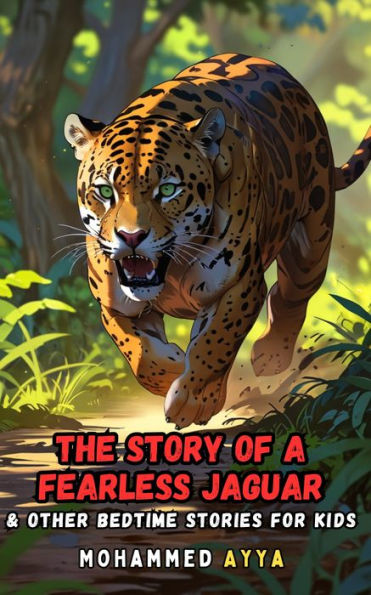 The Story of a Fearless Jaguar: & Other Bedtime Stories For Kids by Mohammed Ayya | eBook ...