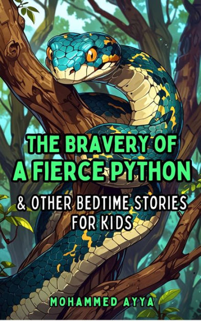 The Bravery of a Fierce Python: & Other Bedtime Stories For Kids by ...