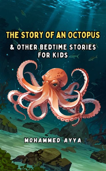 The Story of an Octopus: & Other Bedtime Stories For Kids by Mohammed Ayya | eBook | Barnes & Noble®