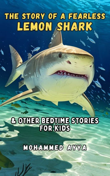 The Story of a Fearless Lemon Shark: & Other Bedtime Stories For Kids by Mohammed Ayya | eBook ...