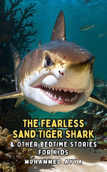 The Fearless Sand Tiger Shark: & Other Bedtime Stories For Kids by Mohammed Ayya | eBook ...