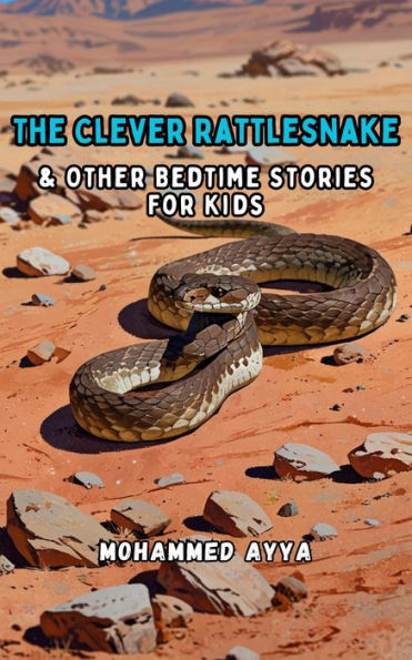 The Clever Rattlesnake: & Other Bedtime Stories For Kids by Mohammed Ayya | eBook | Barnes & Noble®