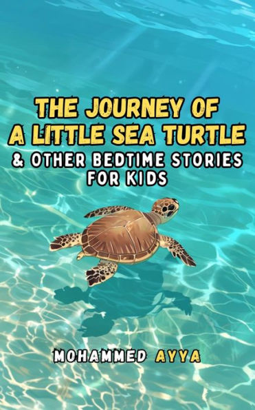The Journey of a Little Sea Turtle: & Other Bedtime Stories For Kids by Mohammed Ayya | eBook ...
