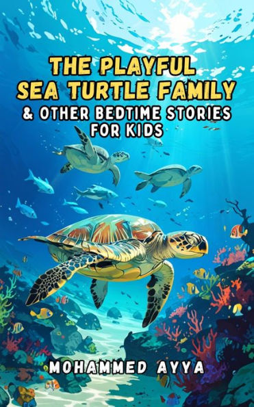 The Playful Sea Turtle Family: & Other Bedtime Stories For Kids by Mohammed Ayya | eBook ...