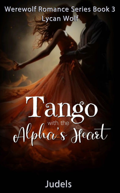 Tango with the Alpha's Heart: Lycan Wolf by Judels | eBook | Barnes ...