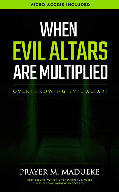When Evil Altars are Multiplied: Overthrowing evil altars by Prayer M ...