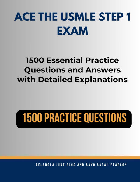 Ace the USMLE Step 1 Exam: 1500 Essential Practice Questions and ...