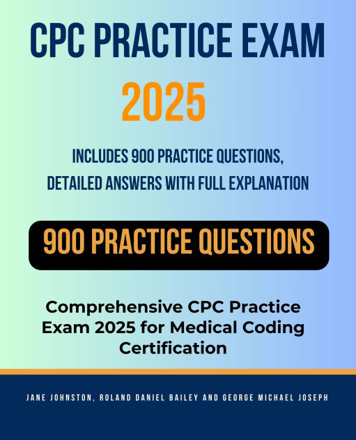 CPC Practice Exam 2025: Includes 900 Practice Questions, Detailed ...