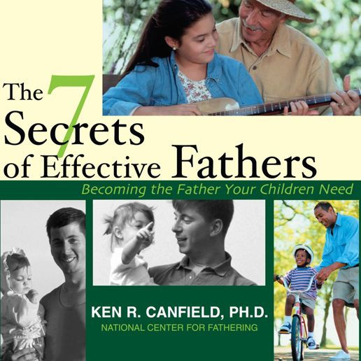 The 7 Secrets of Effective Fathers: Becoming the Father Your Children ...