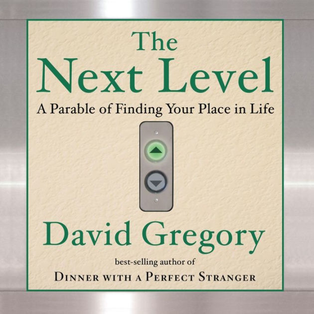Next Level: Finding Your Place in Life by David Gregory | eBook ...