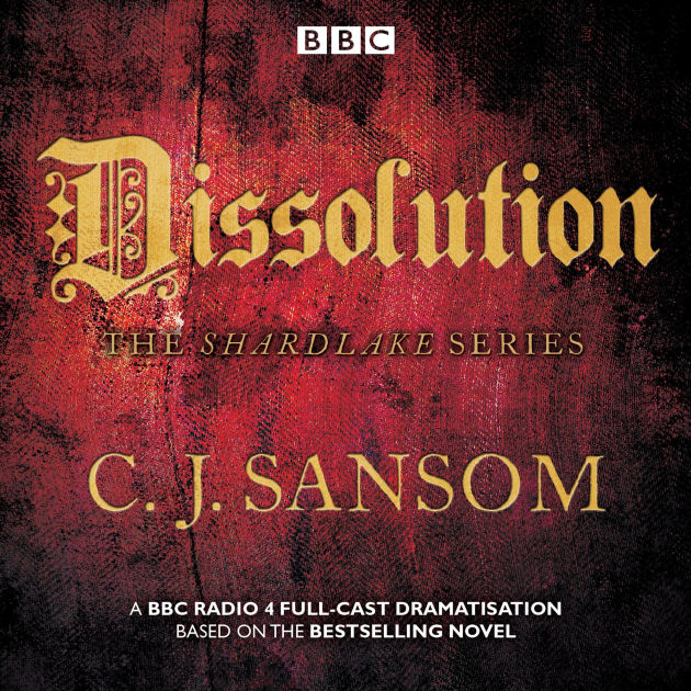 Shardlake: Dissolution: BBC Radio 4 full-cast dramatisation by CJ ...