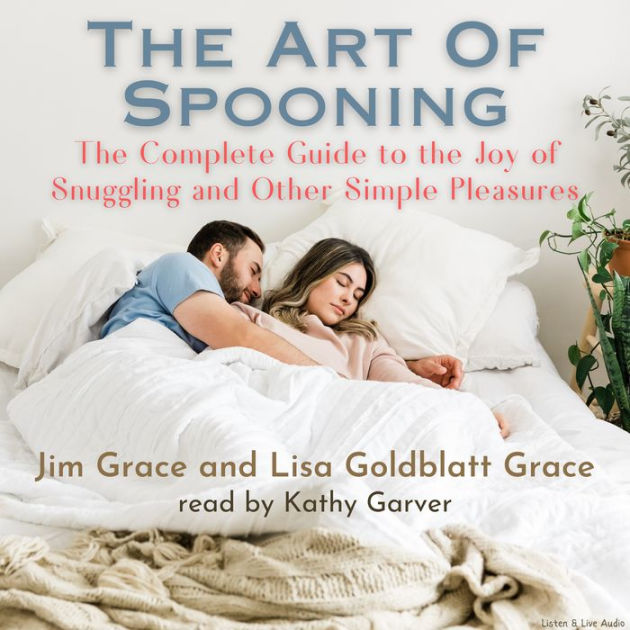 The Art of Spooning: A Complete Guide to the Joy of Snuggling and Other ...