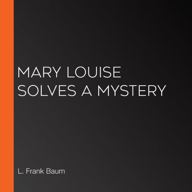Mary Louise Solves a Mystery by L. Frank Baum, Paperback | Barnes & Noble®