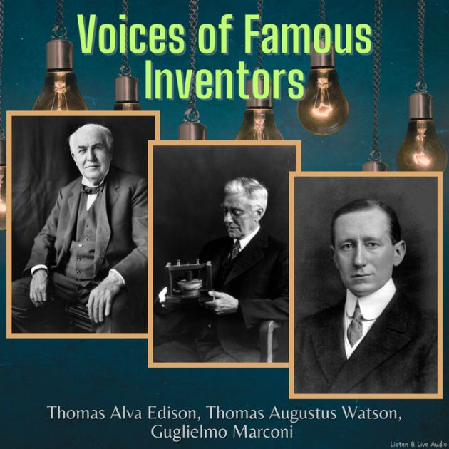 Voices of Famous Inventors by Thomas Edison, Thomas Watson, Guglielmo ...