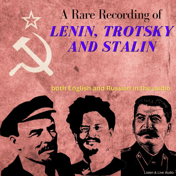 A Rare Recording of Lenin, Trotsky and Stalin by Josef Stalin, Leon Trotsky, Vladimir Lenin ...